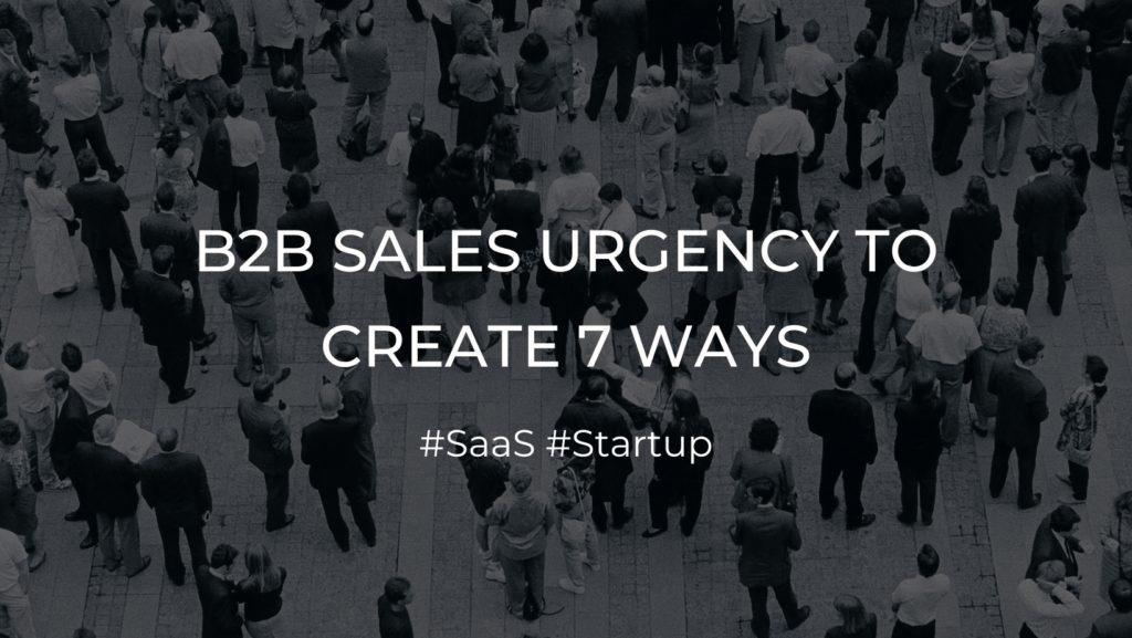 B2B Sales Urgency To Create 7 Ways - Revenue Accelerators